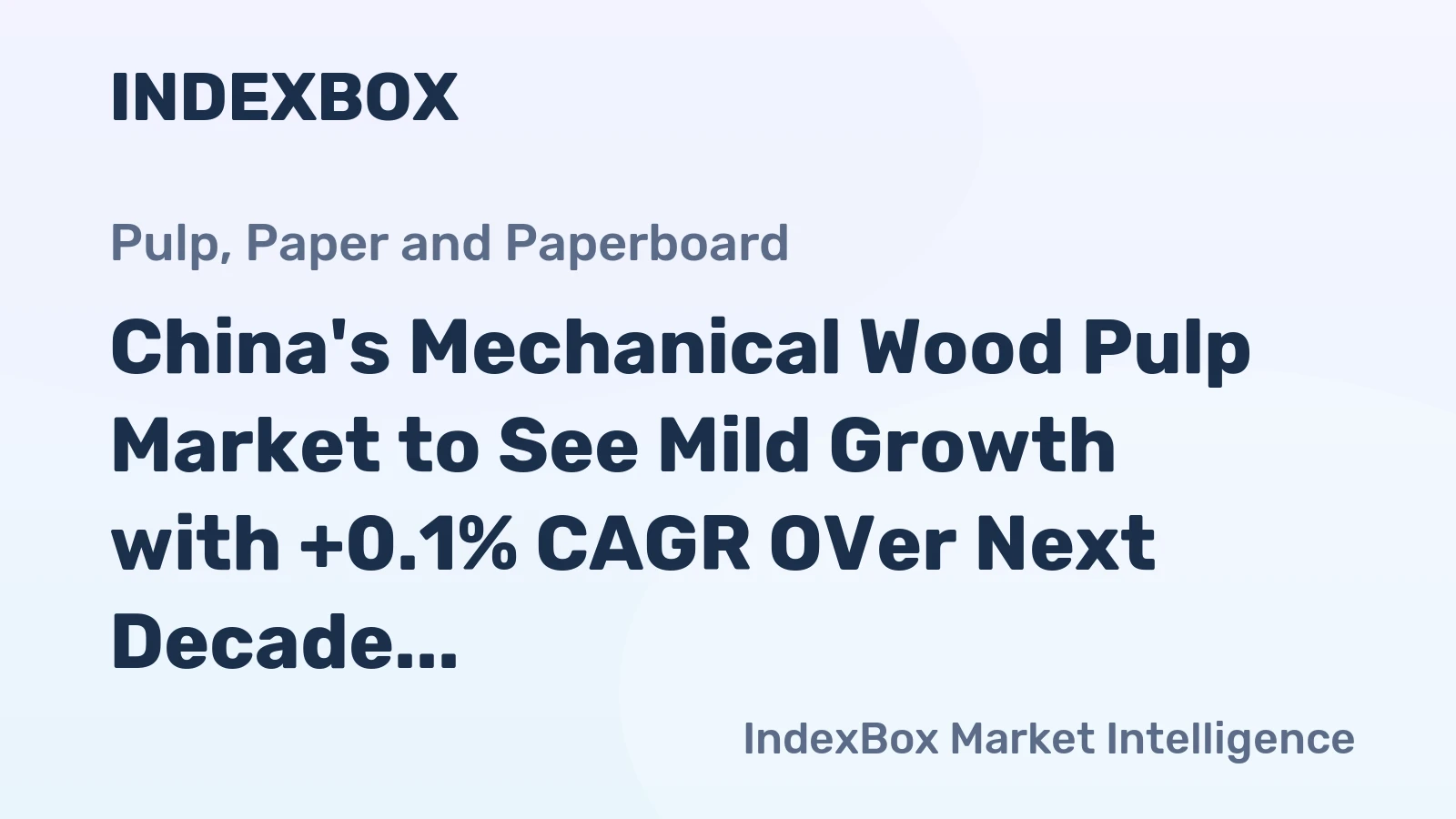 China's Mechanical Wood Pulp Market to See Mild Growth with +0.1% CAGR OVer Next Decade