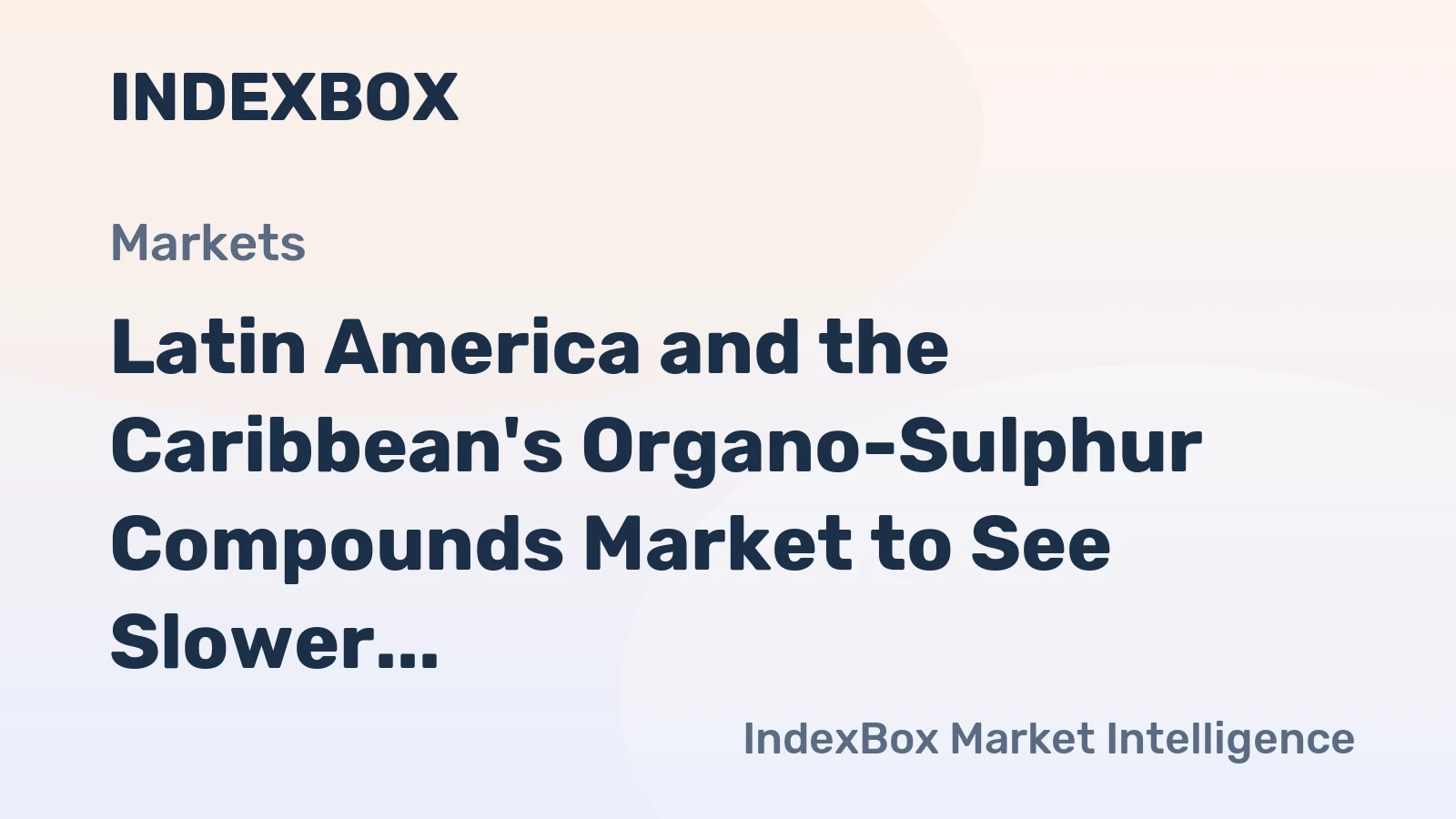 Latin America and the Caribbean's Organo-Sulphur Compounds Market to See Slower Growth with a +1.8% Volume CAGR