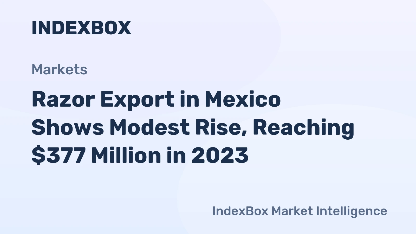 Razor Export in Mexico Shows Modest Rise, Reaching $377 Million in 2023