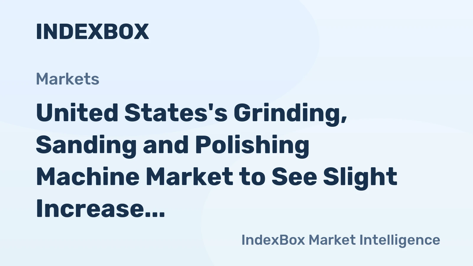 United States's Grinding, Sanding and Polishing Machine Market to See Slight Increase in Volume with +0.9% CAGR