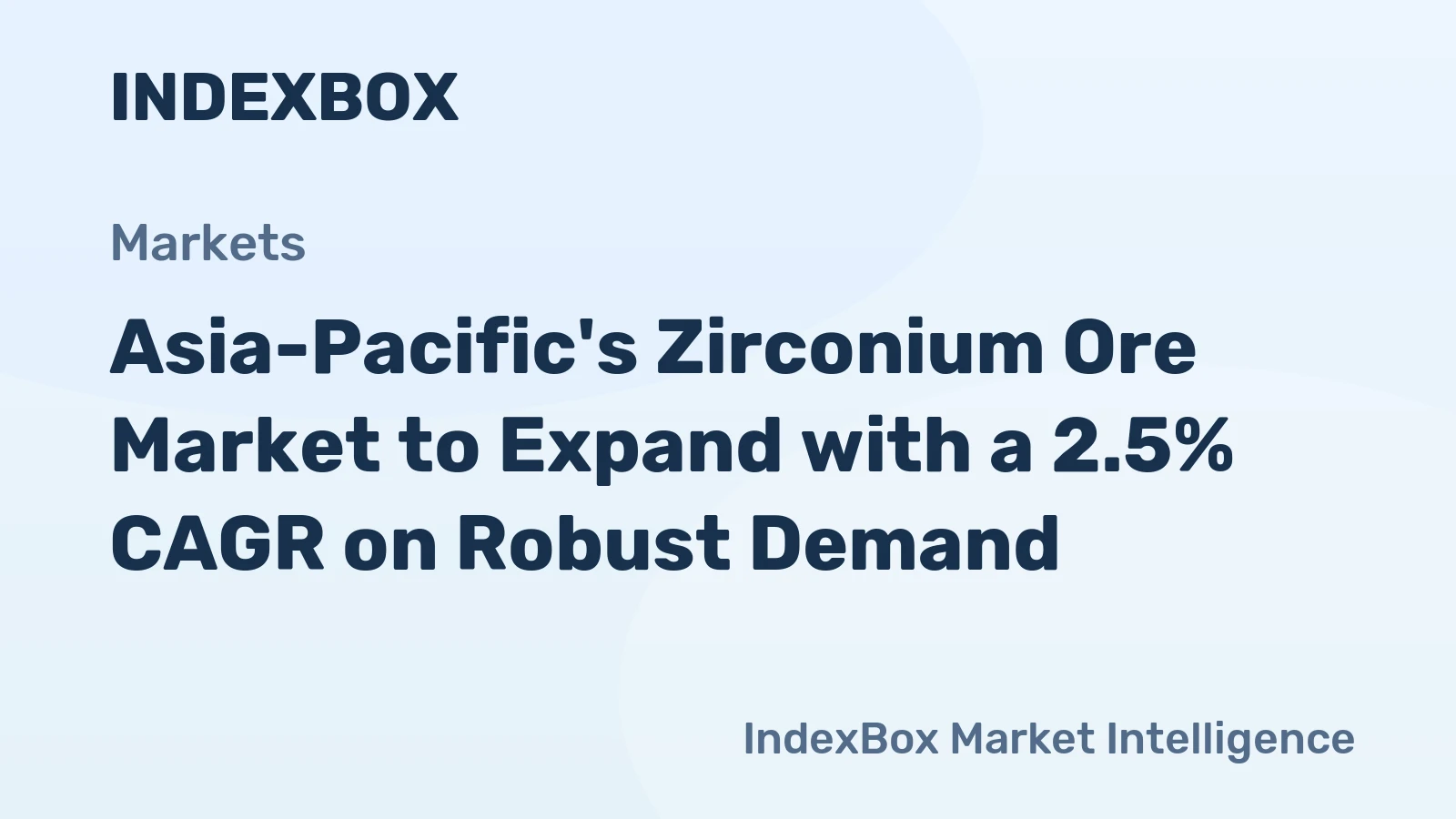 Asia-Pacific's Zirconium Ore Market to Expand with a 2.5% CAGR on Robust Demand