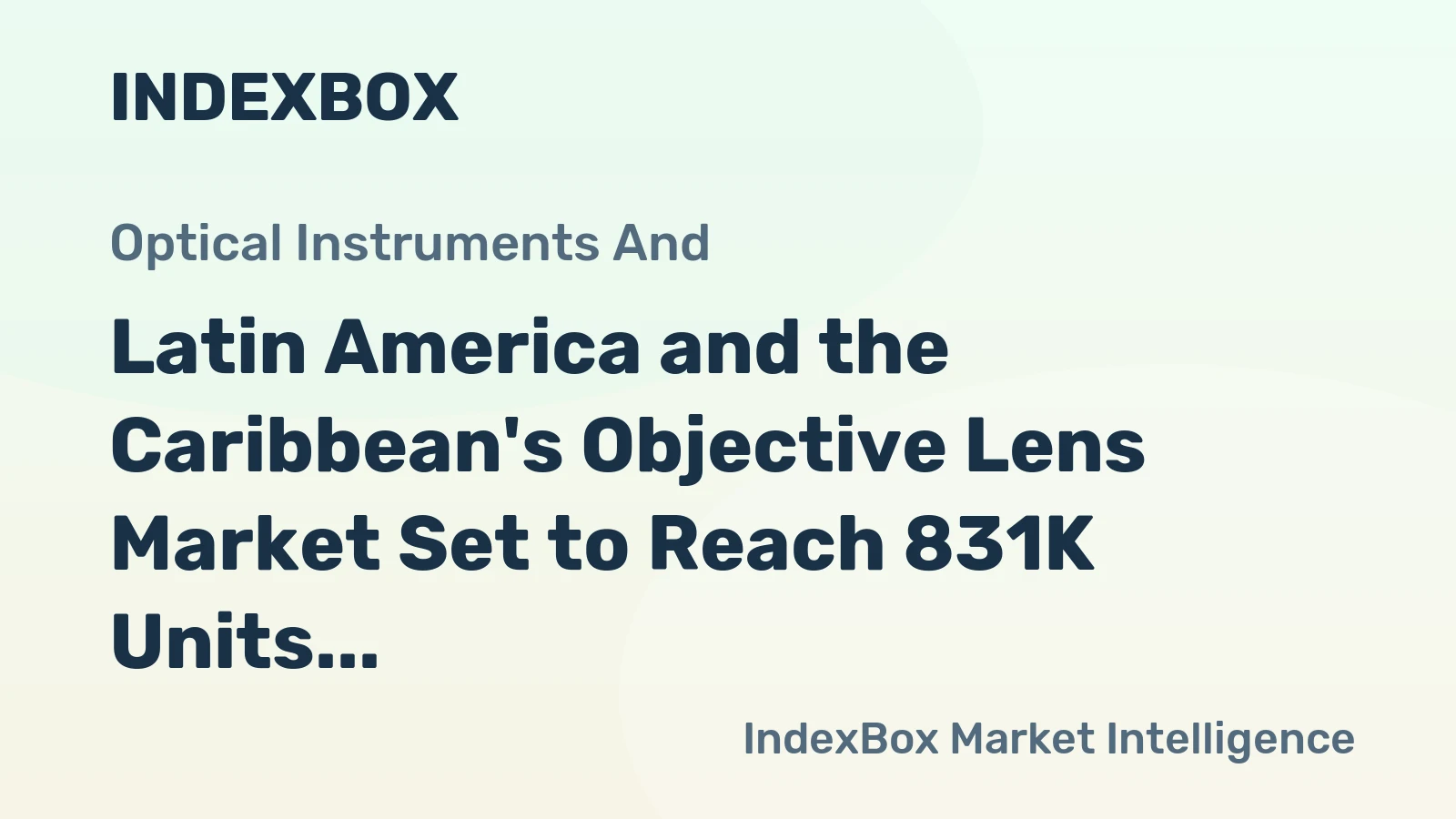 Latin America and the Caribbean's Objective Lens Market Set to Reach 831K Units Valued at $394M