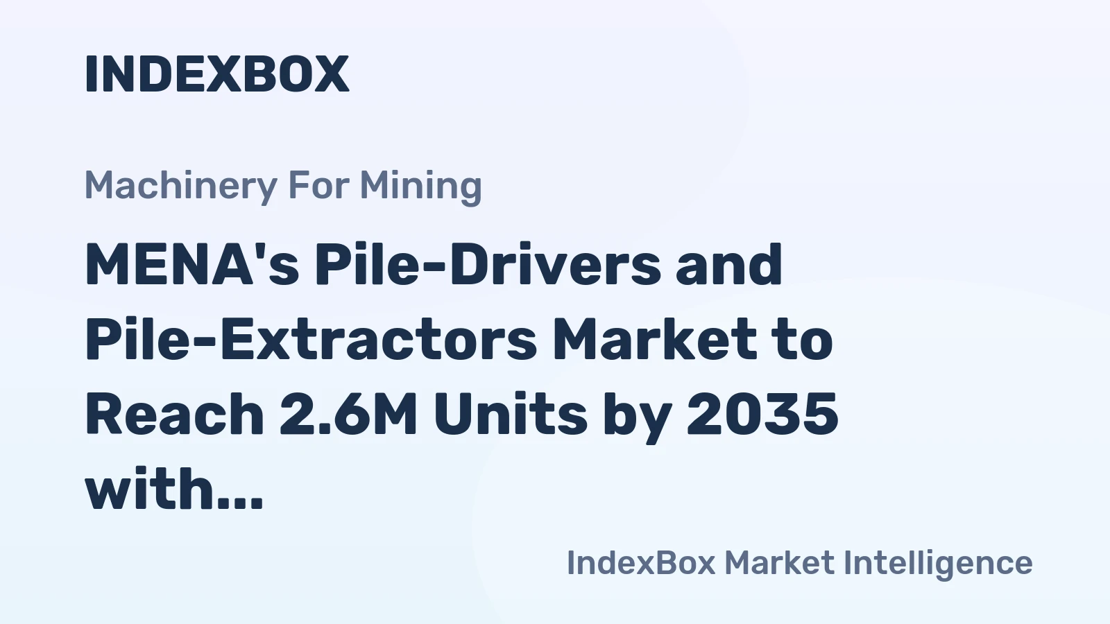 MENA's Pile-Drivers and Pile-Extractors Market to Reach 2.6M Units by 2035 with $130.8B in Value