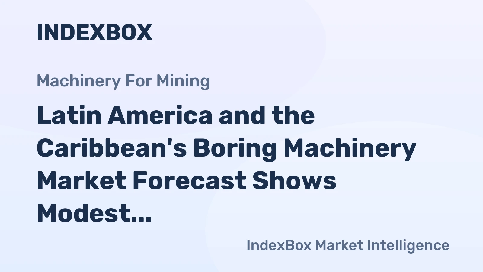 Latin America and the Caribbean's Boring Machinery Market Forecast Shows Modest Growth with a 0.6% CAGR in Value