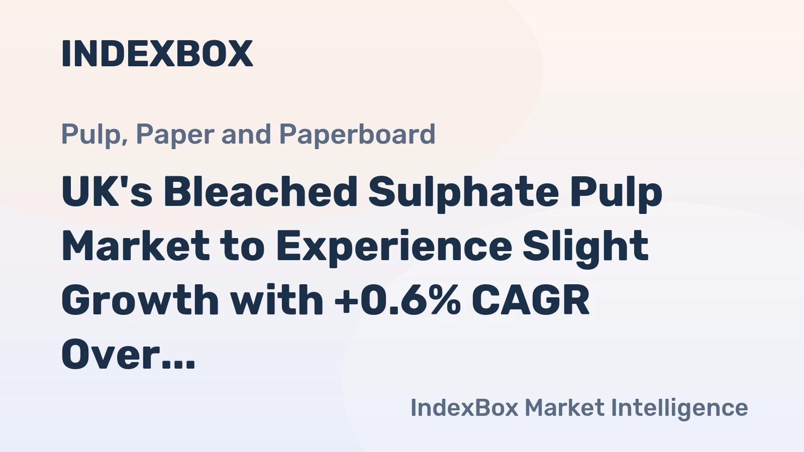 UK's Bleached Sulphate Pulp Market to Experience Slight Growth with +0.6% CAGR Over Next Decade