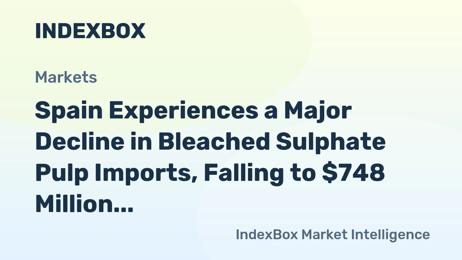 Spain Experiences a Major Decline in Bleached Sulphate Pulp Imports, Falling to $748 Million in 2023