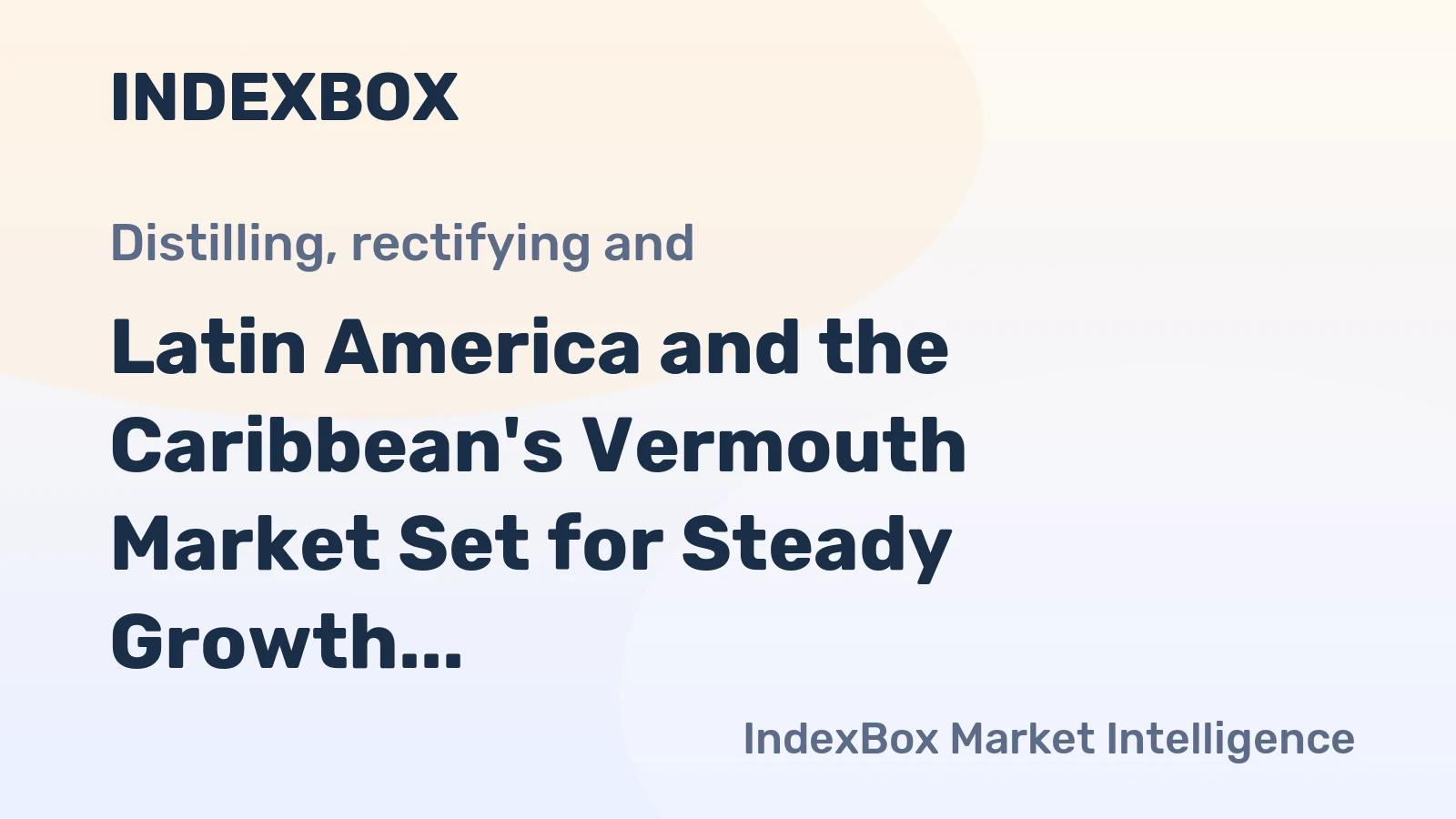 Latin America and the Caribbean's Vermouth Market Set for Steady Growth With a 1.1% CAGR