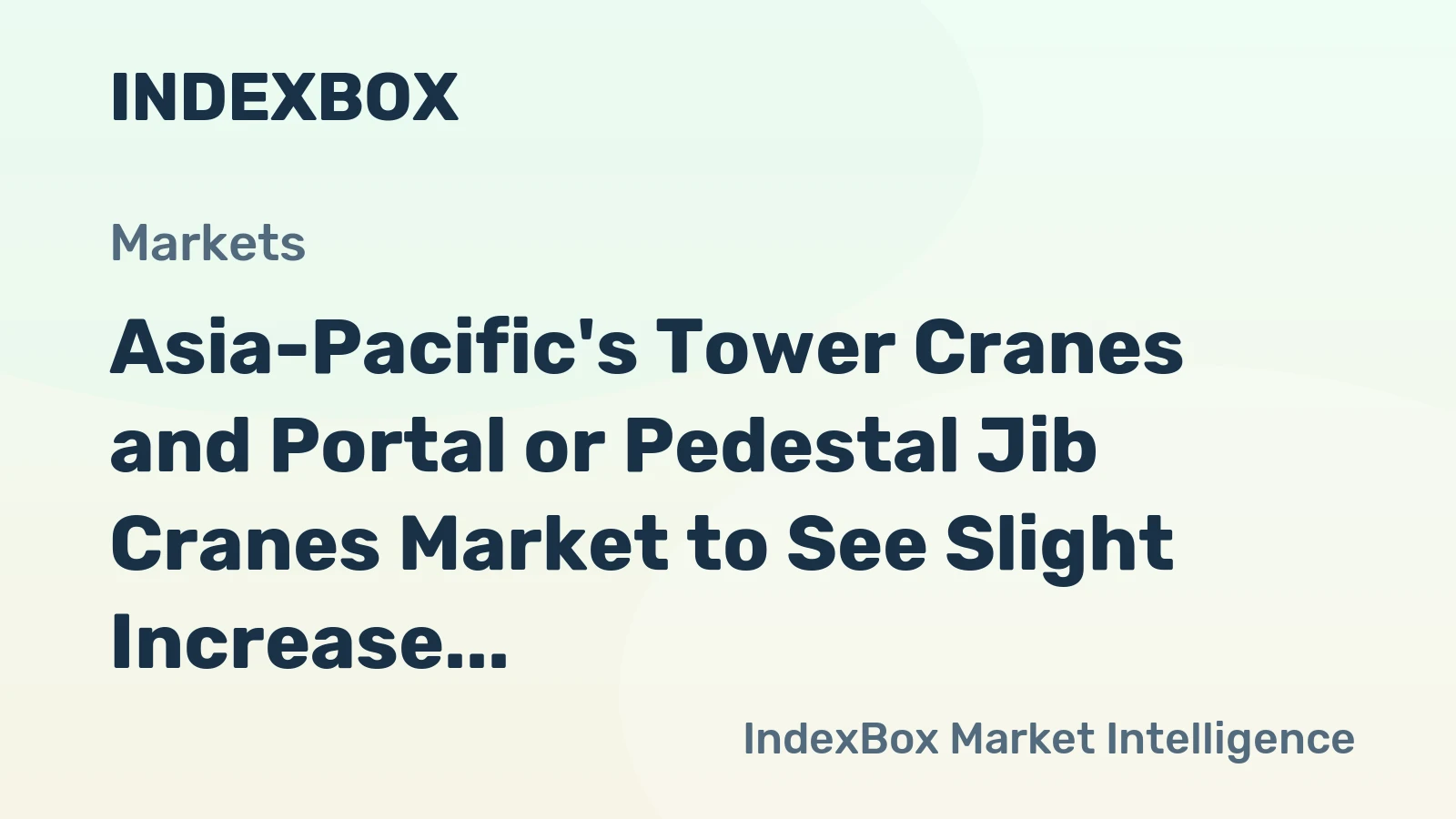 Asia-Pacific's Tower Cranes and Portal or Pedestal Jib Cranes Market to See Slight Increase in Value at CAGR of +1.5%
