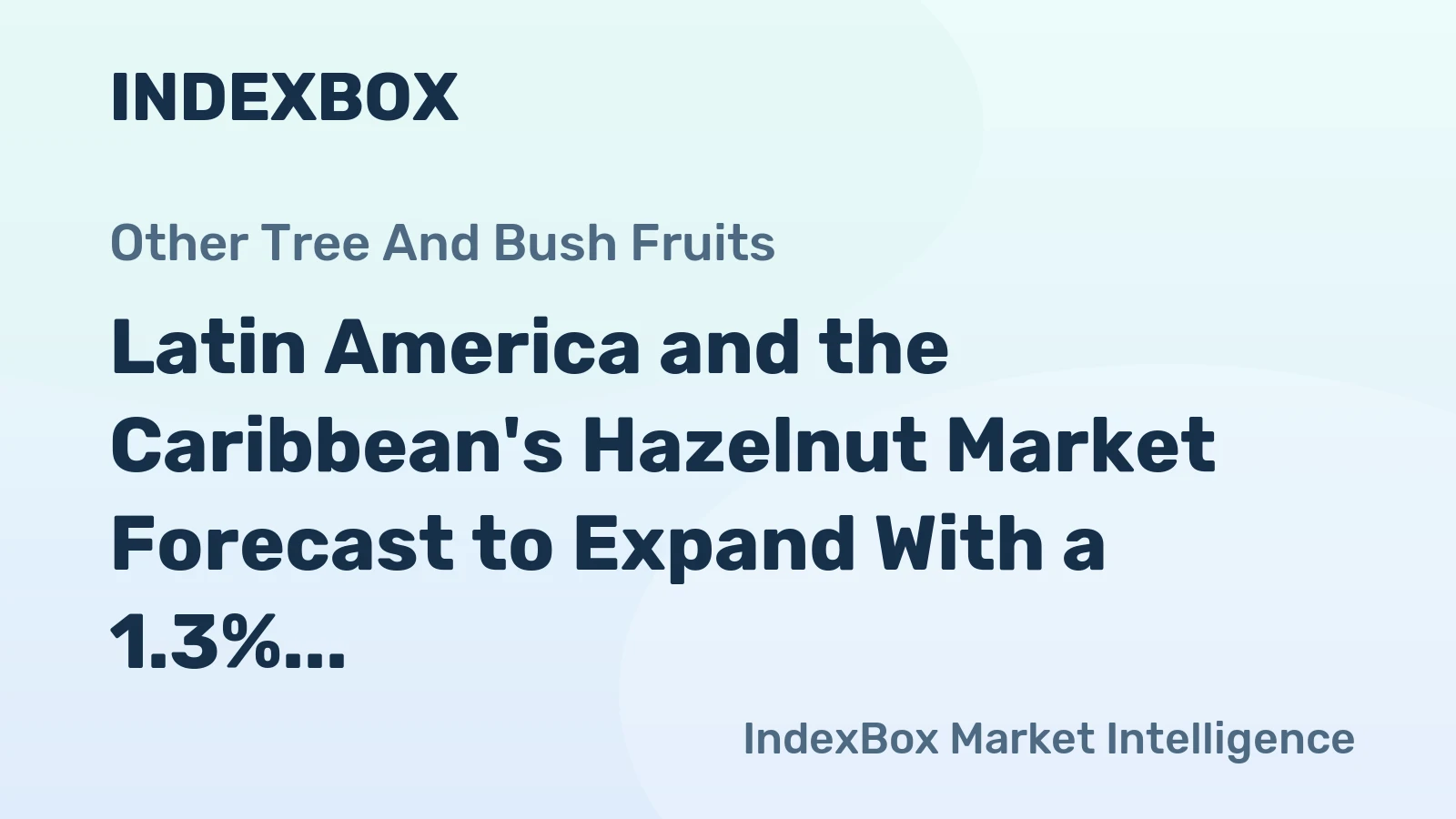 Latin America and the Caribbean's Hazelnut Market Forecast to Expand With a 1.3% CAGR