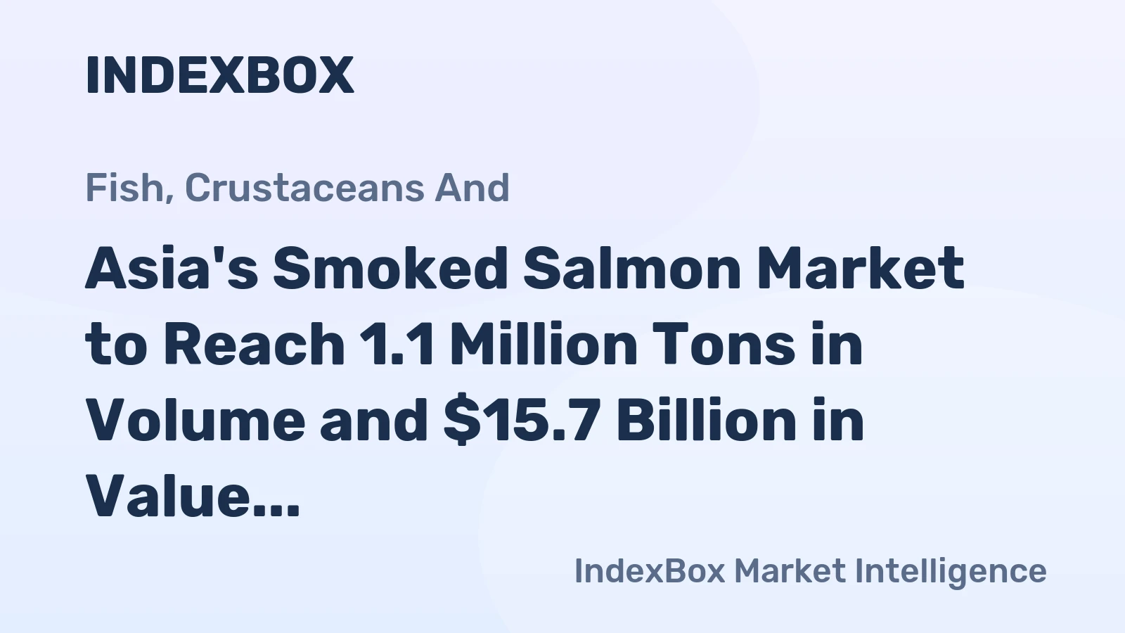 Asia's Smoked Salmon Market to Reach 1.1 Million Tons in Volume and $15.7 Billion in Value