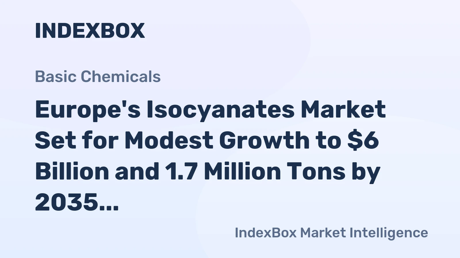 Europe's Isocyanates Market Set for Modest Growth to $6 Billion and 1.7 Million Tons by 2035