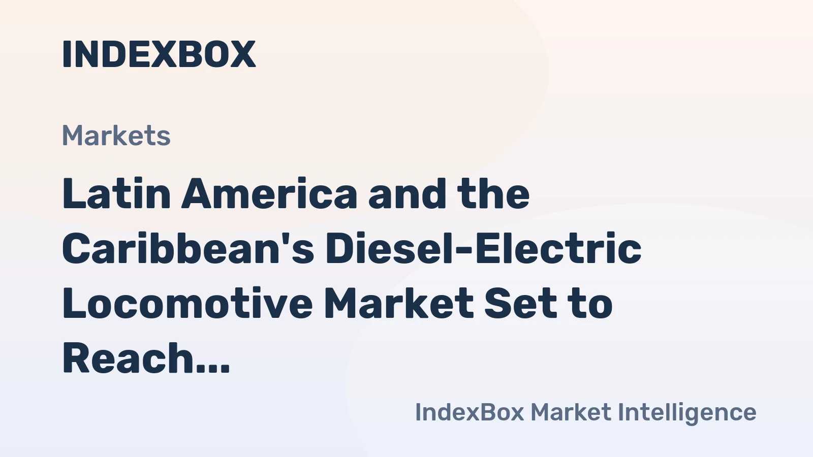 Latin America and the Caribbean's Diesel-Electric Locomotive Market Set to Reach 319 Units Valued at $744M