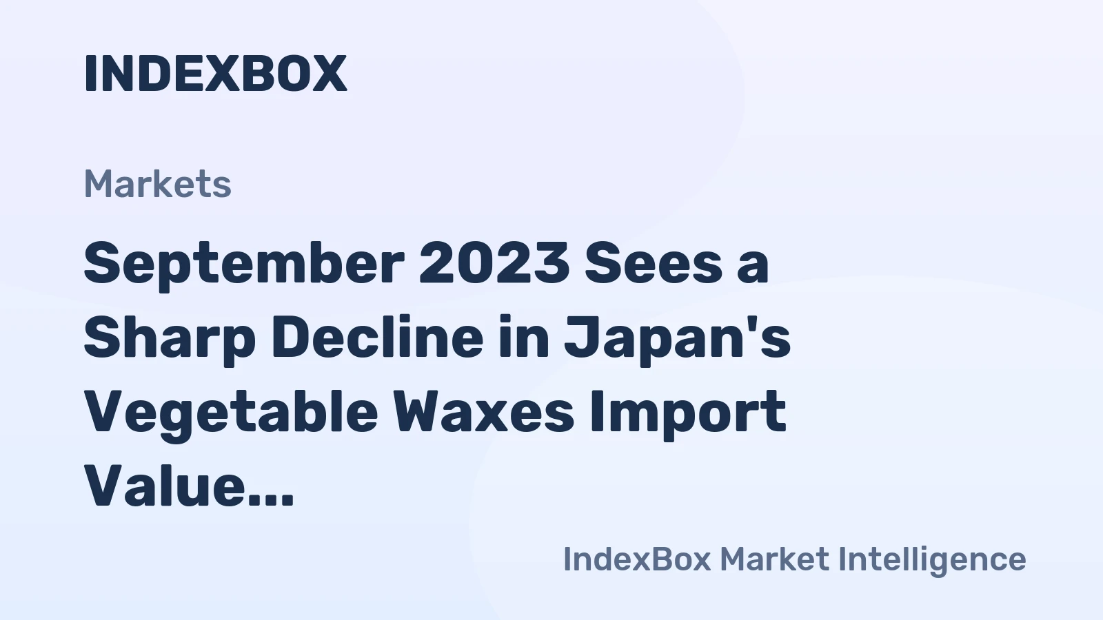 September 2023 Sees a Sharp Decline in Japan's Vegetable Waxes Import Value, Reaching $1.1M.
