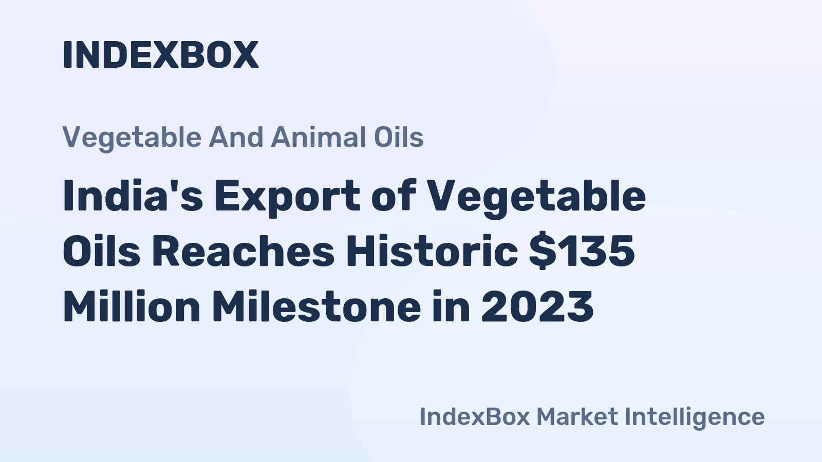 India's Export of Vegetable Oils Reaches Historic $135 Million Milestone in 2023