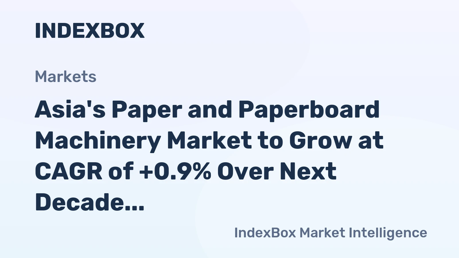 Asia's Paper and Paperboard Machinery Market to Grow at CAGR of +0.9% Over Next Decade, Reaching $2.3B by 2035