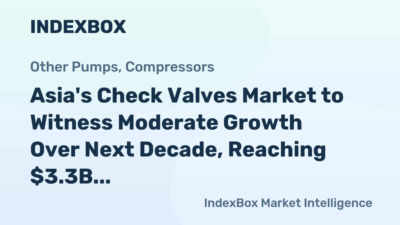 Asia's Check Valves Market to Witness Moderate Growth Over Next Decade, Reaching $3.3B by 2035