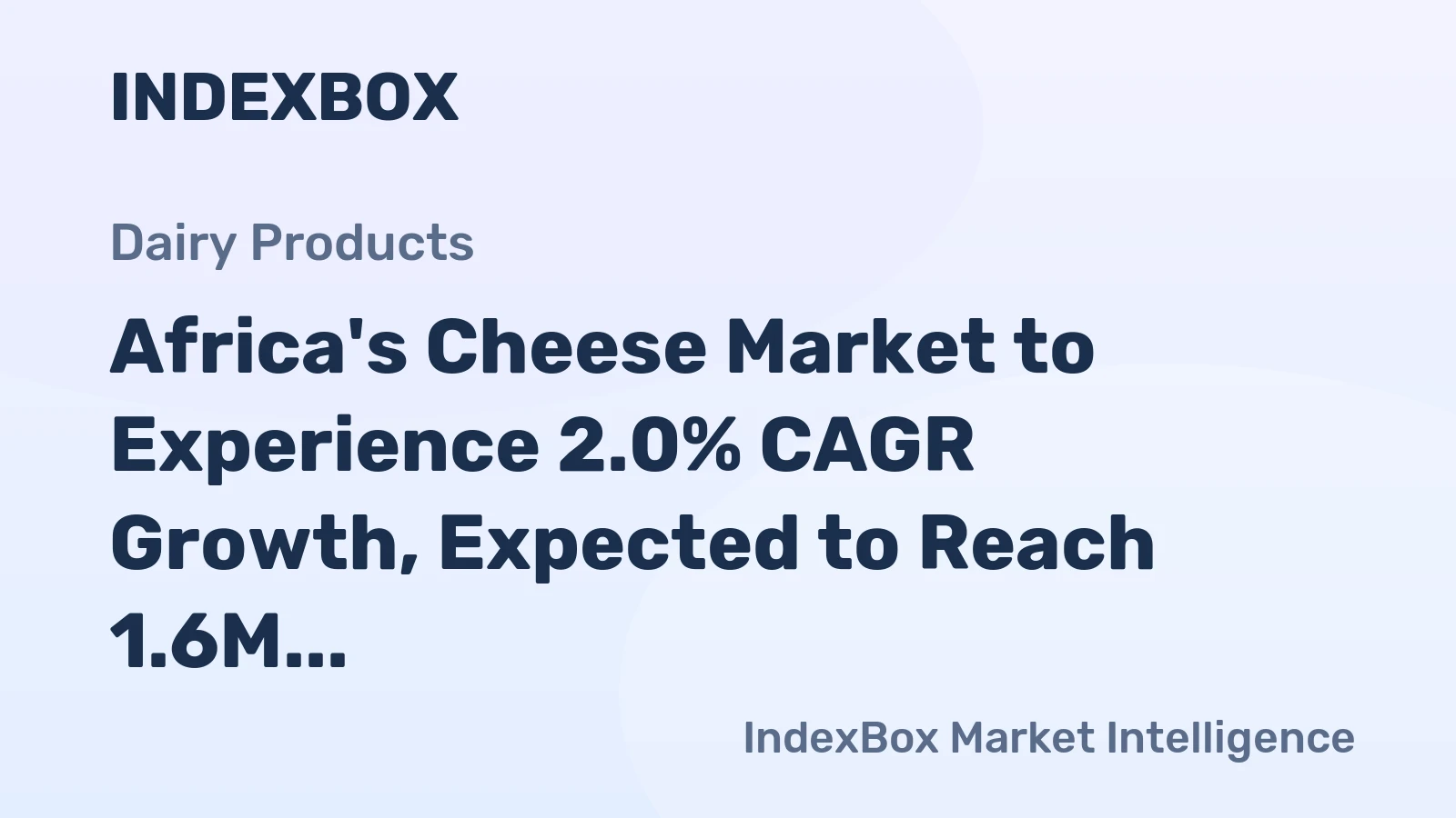 Africa's Cheese Market to Experience 2.0% CAGR Growth, Expected to Reach 1.6M Tons by 2035