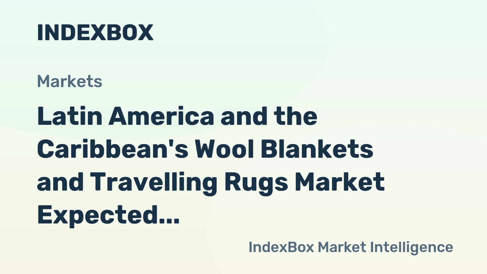 Latin America and the Caribbean's Wool Blankets and Travelling Rugs Market Expected to Reach 16M units and $650M by 2035