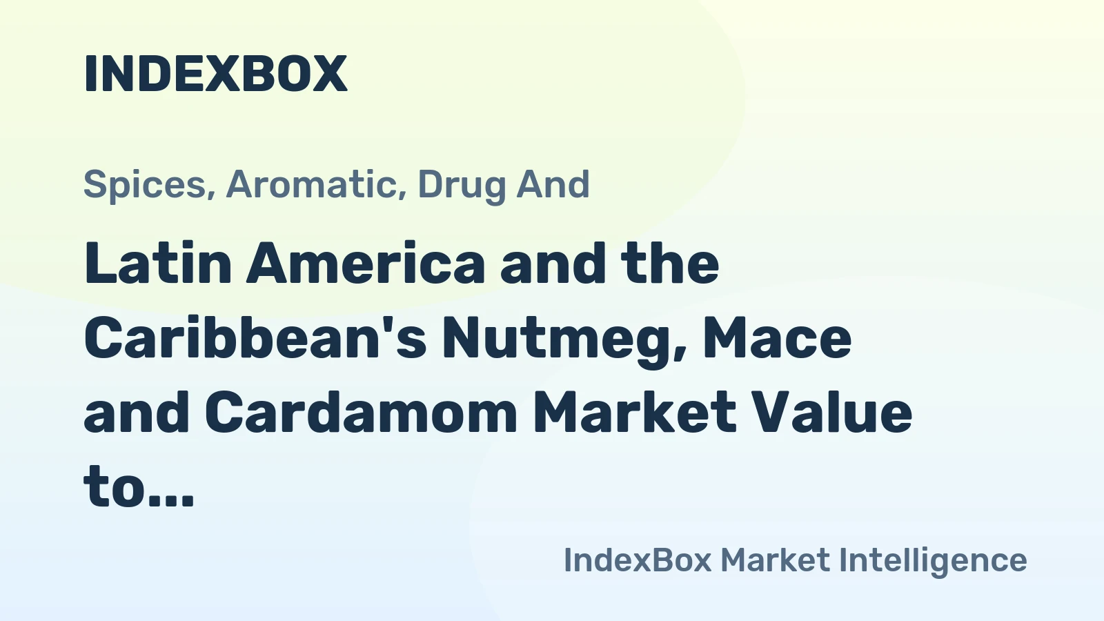 Latin America and the Caribbean's Nutmeg, Mace and Cardamom Market Value to Grow with a 2% CAGR