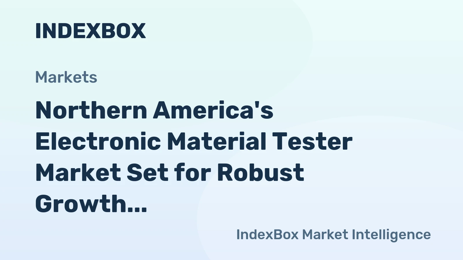 Northern America's Electronic Material Tester Market Set for Robust Growth to 155K Units and $214M After 2024 Contraction