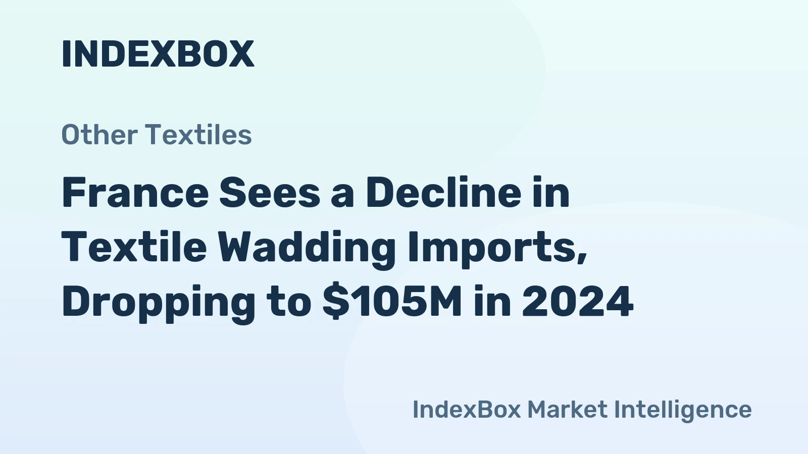 France Sees a Decline in Textile Wadding Imports, Dropping to $105M in 2024