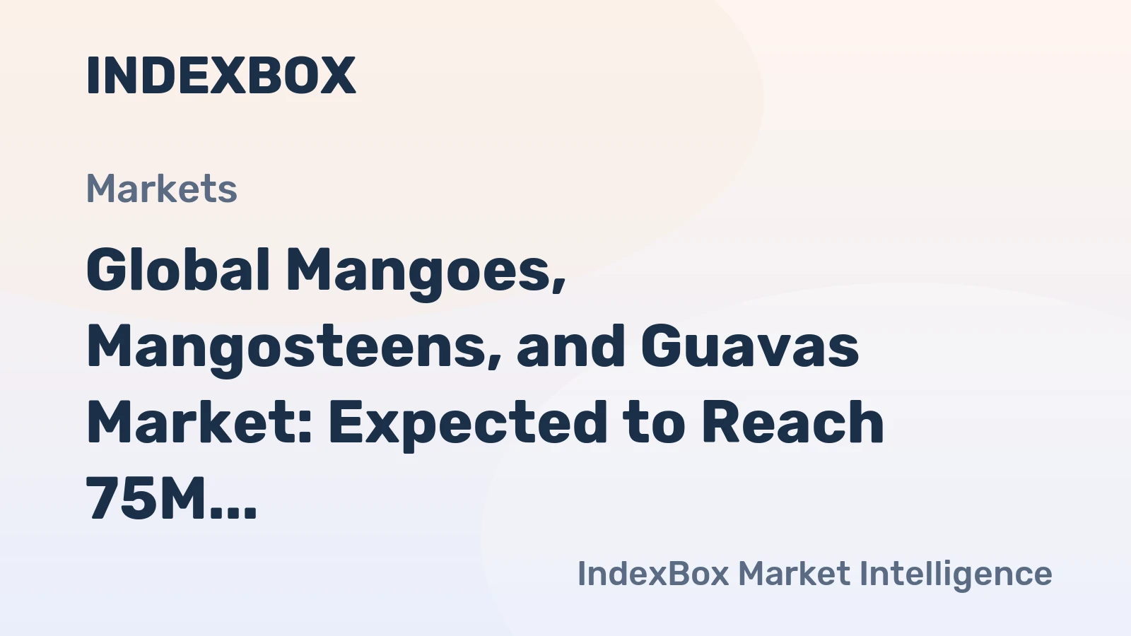 Global Mangoes, Mangosteens, and Guavas Market: Expected to Reach 75M Tons in Volume and $126.3B in Value by 2035