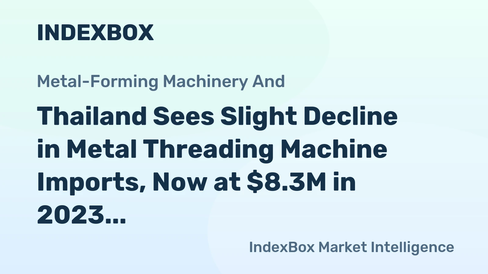 Thailand Sees Slight Decline in Metal Threading Machine Imports, Now at $8.3M in 2023