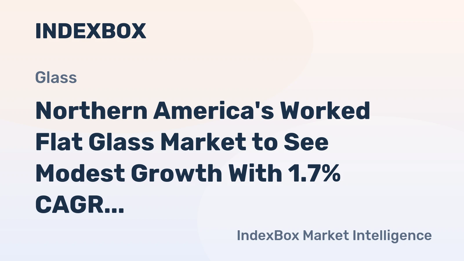 Northern America's Worked Flat Glass Market to See Modest Growth With 1.7% CAGR in Value