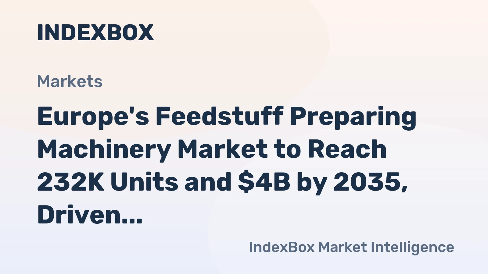 Europe's Feedstuff Preparing Machinery Market to Reach 232K Units and $4B by 2035, Driven by Rising Demand