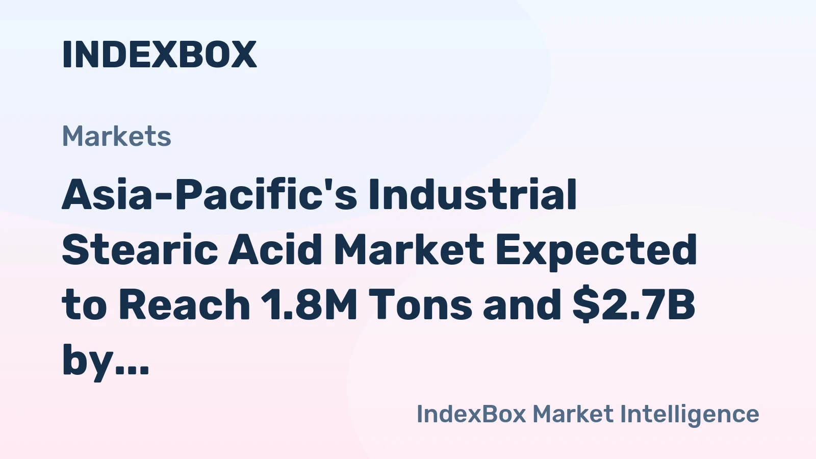 Asia-Pacific's Industrial Stearic Acid Market Expected to Reach 1.8M Tons and $2.7B by 2035