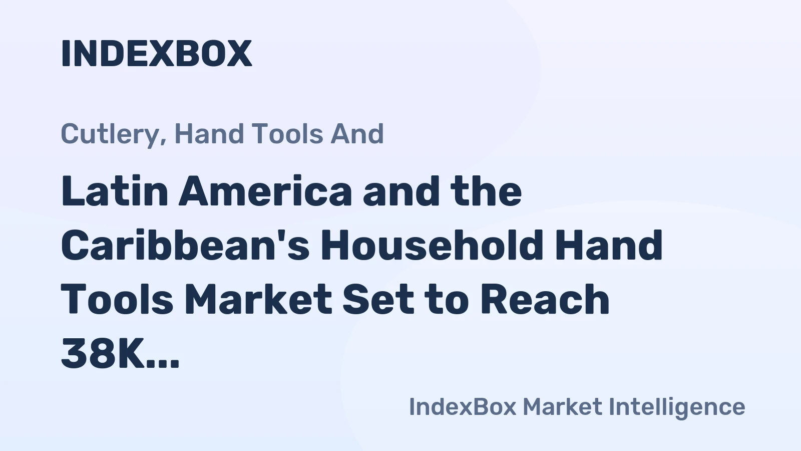 Latin America and the Caribbean's Household Hand Tools Market Set to Reach 38K Tons and $440M