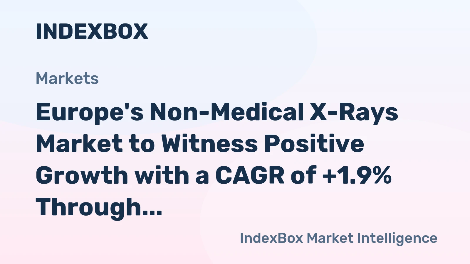 Europe's Non-Medical X-Rays Market to Witness Positive Growth with a CAGR of +1.9% Through 2035