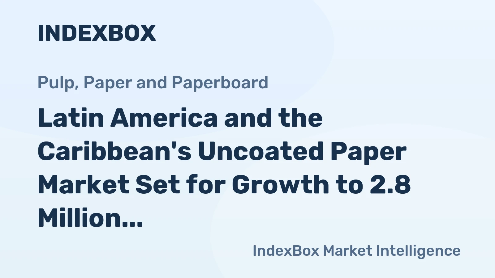 Latin America and the Caribbean's Uncoated Paper Market Set for Growth to 2.8 Million Tons