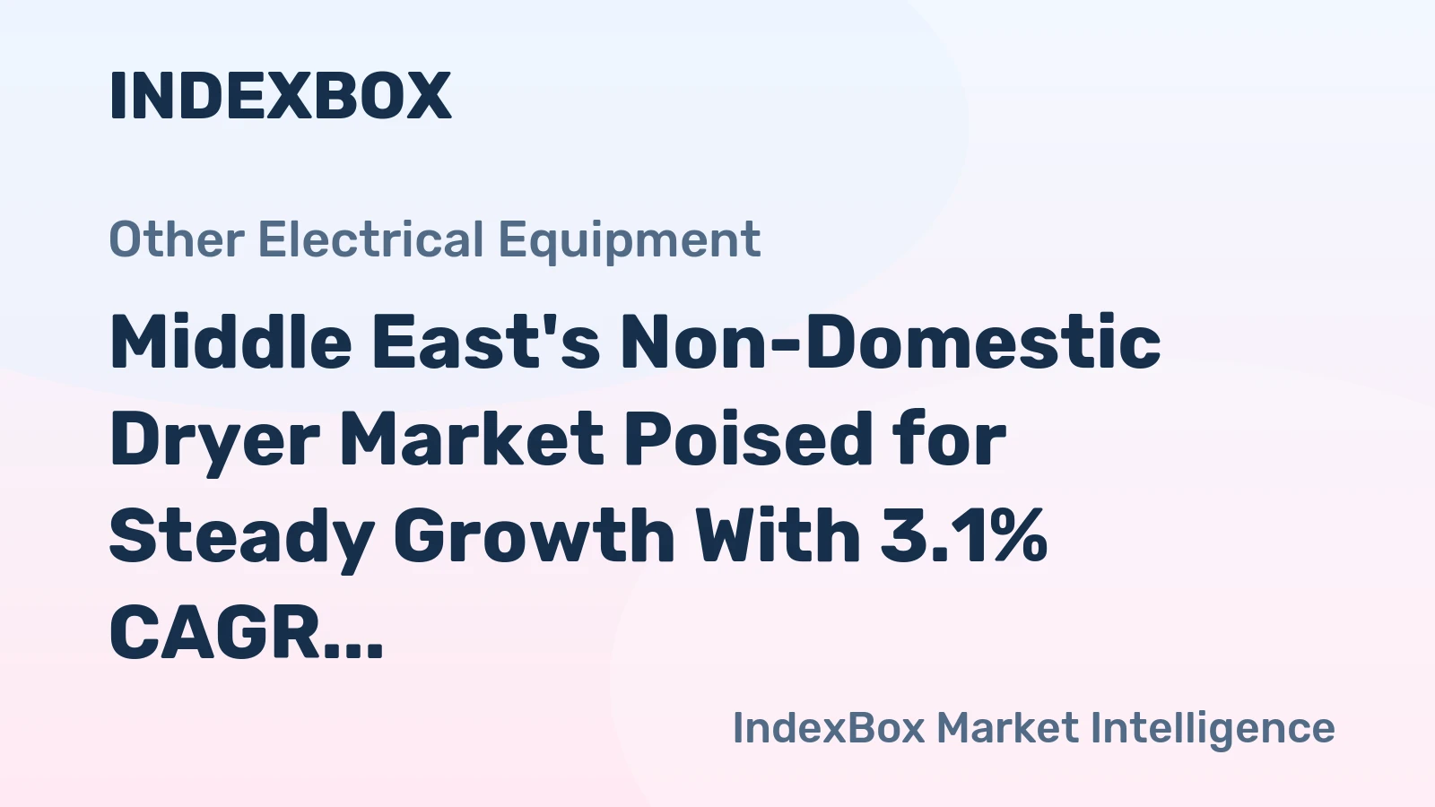 Middle East's Non-Domestic Dryer Market Poised for Steady Growth With 3.1% CAGR in Value