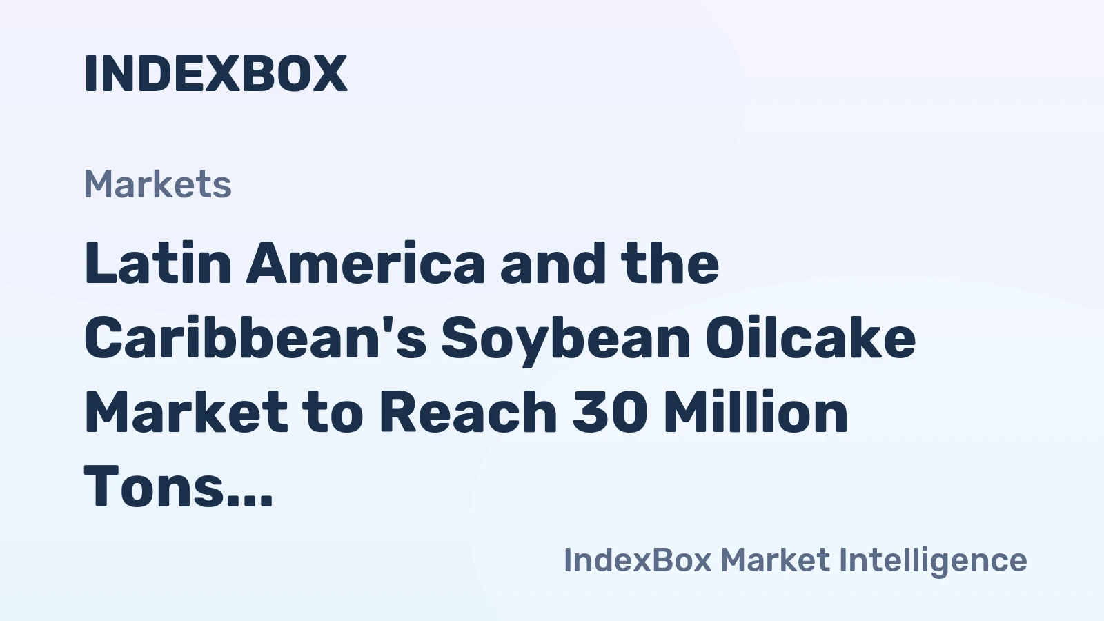Latin America and the Caribbean's Soybean Oilcake Market to Reach 30 Million Tons and $15.2 Billion
