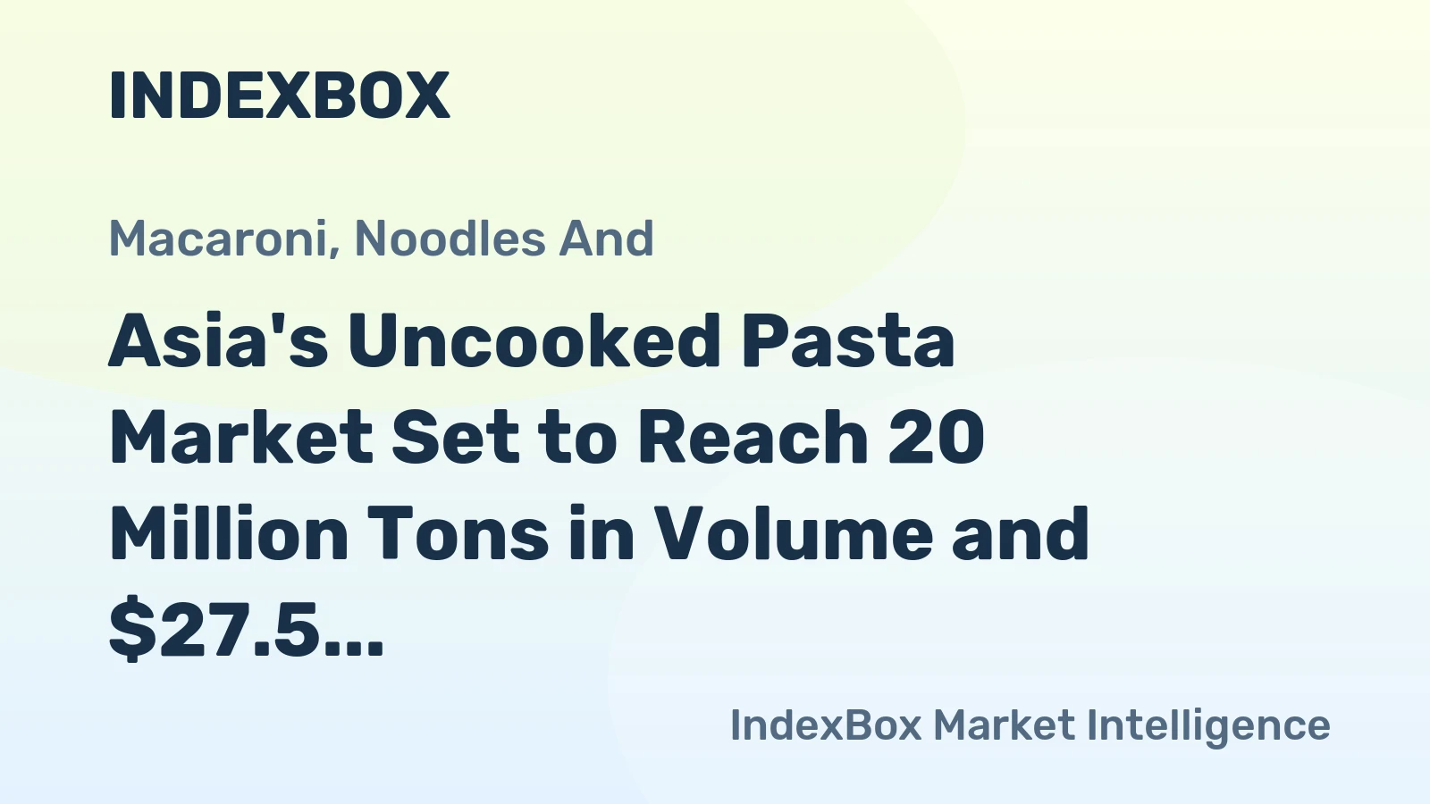 Asia's Uncooked Pasta Market Set to Reach 20 Million Tons in Volume and $27.5 Billion in Value by 2035