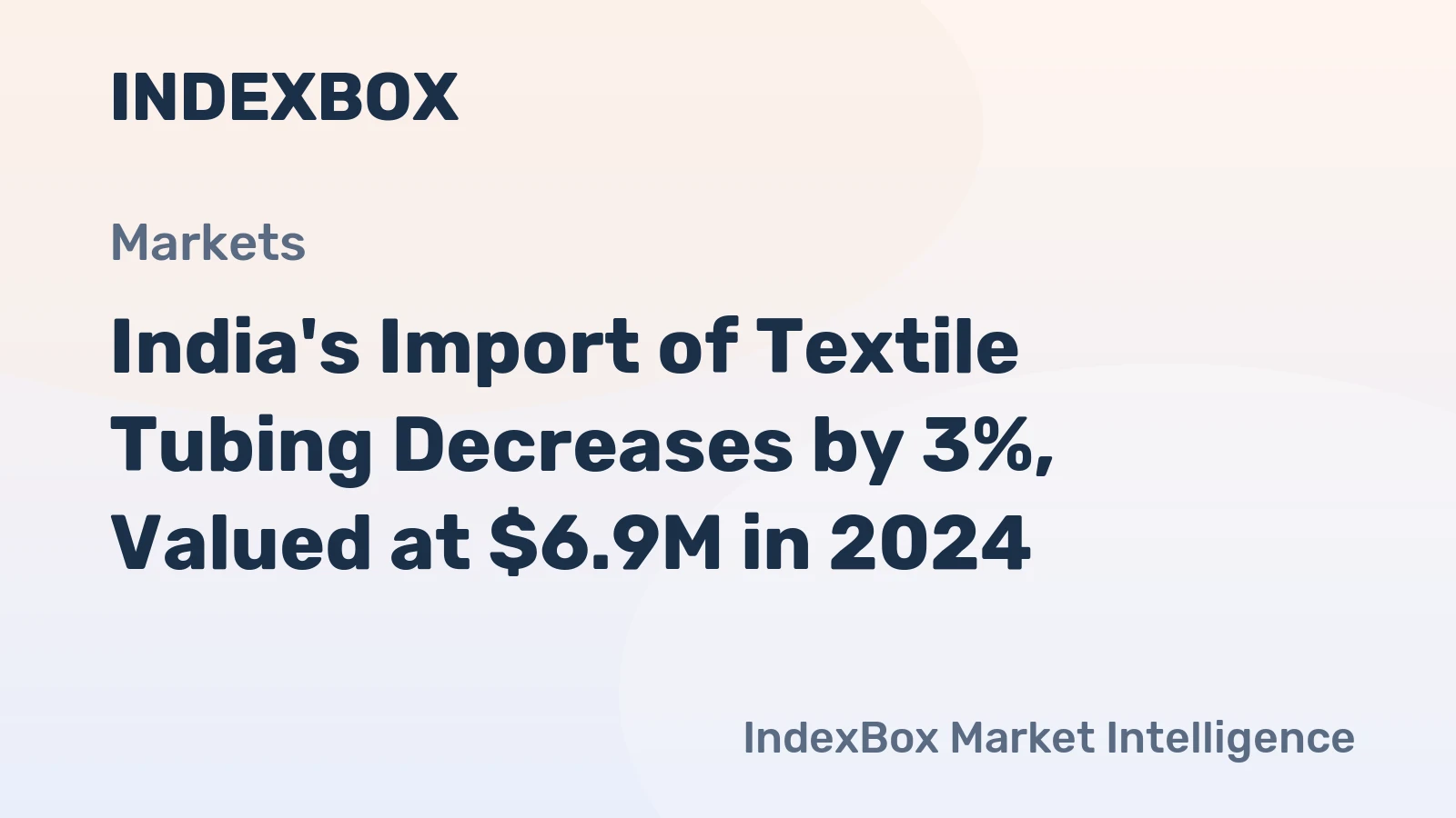 India's Import of Textile Tubing Decreases by 3%, Valued at $6.9M in 2024