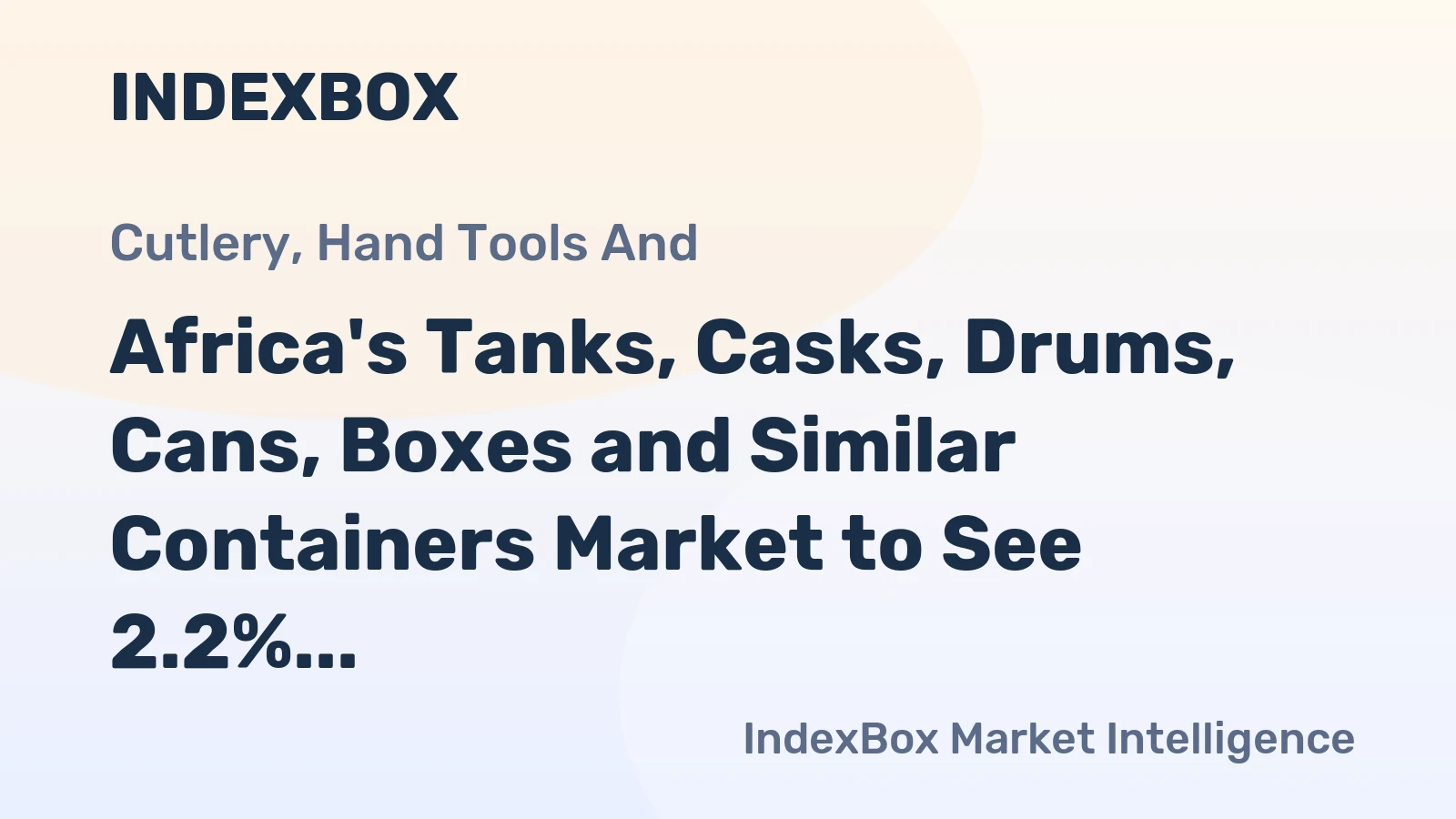 Africa's Tanks, Casks, Drums, Cans, Boxes and Similar Containers Market to See 2.2% CAGR Growth by 2035