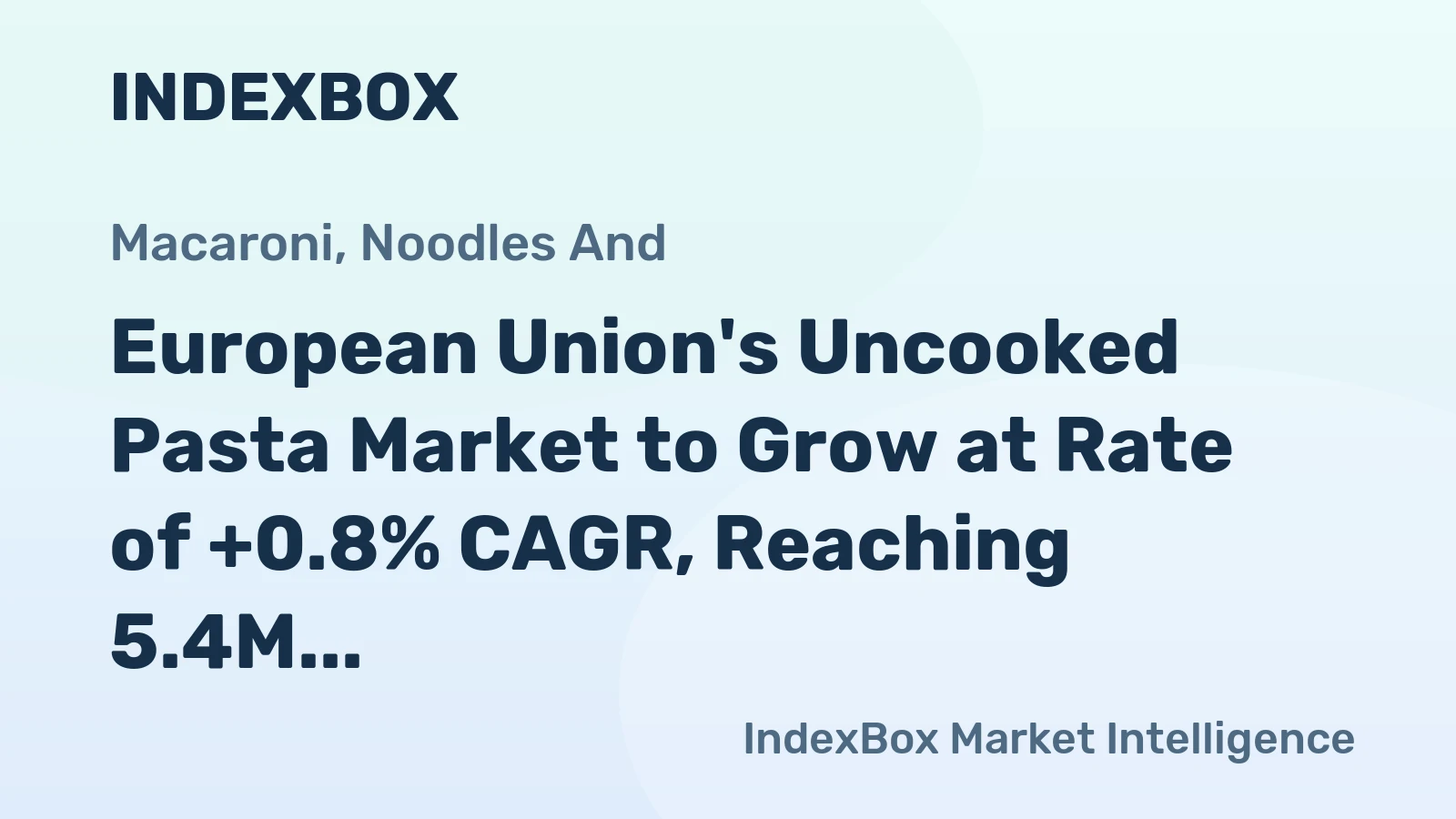 European Union's Uncooked Pasta Market to Grow at Rate of +0.8% CAGR, Reaching 5.4M Tons by 2035