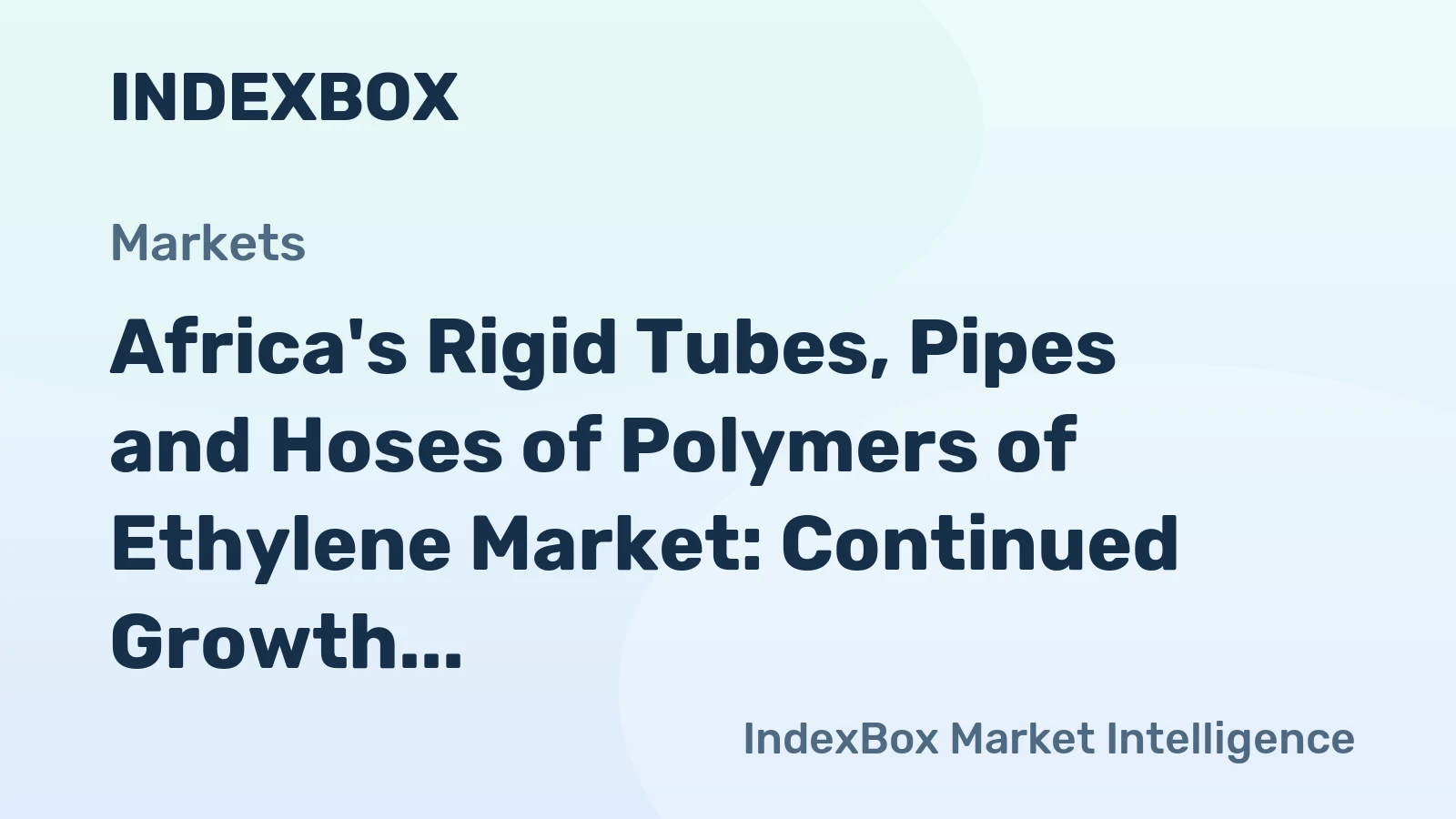 Africa's Rigid Tubes, Pipes and Hoses of Polymers of Ethylene Market: Continued Growth Expected with Market Volume Reaching 1.1M Tons and Market Value Reaching $3B by 2035