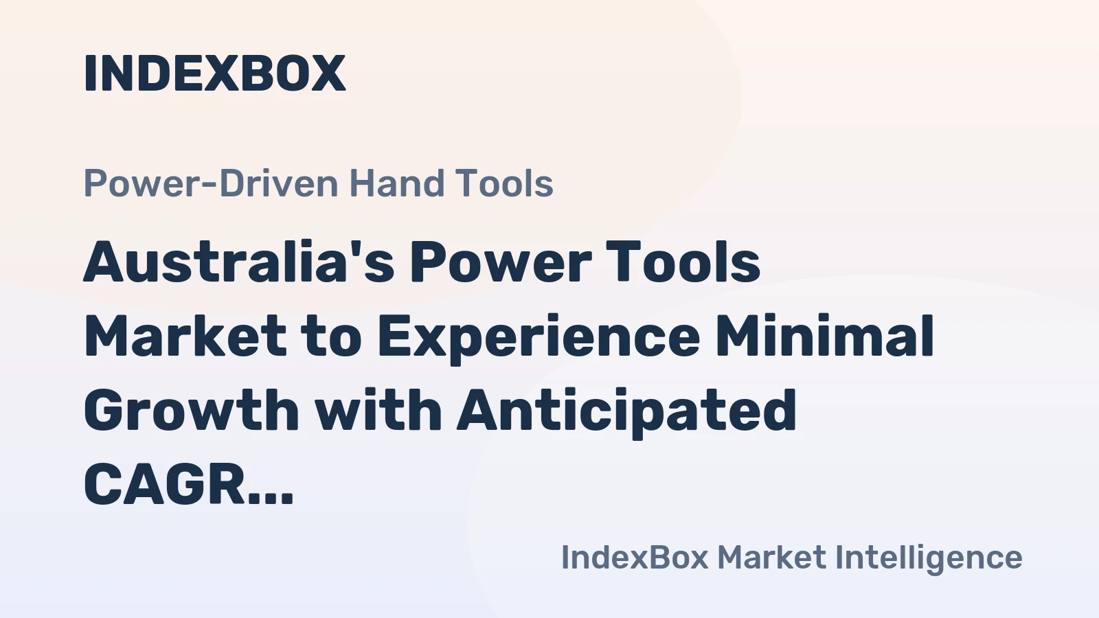 Australia's Power Tools Market to Experience Minimal Growth with Anticipated CAGR of +0.1% from 2024 to 2035