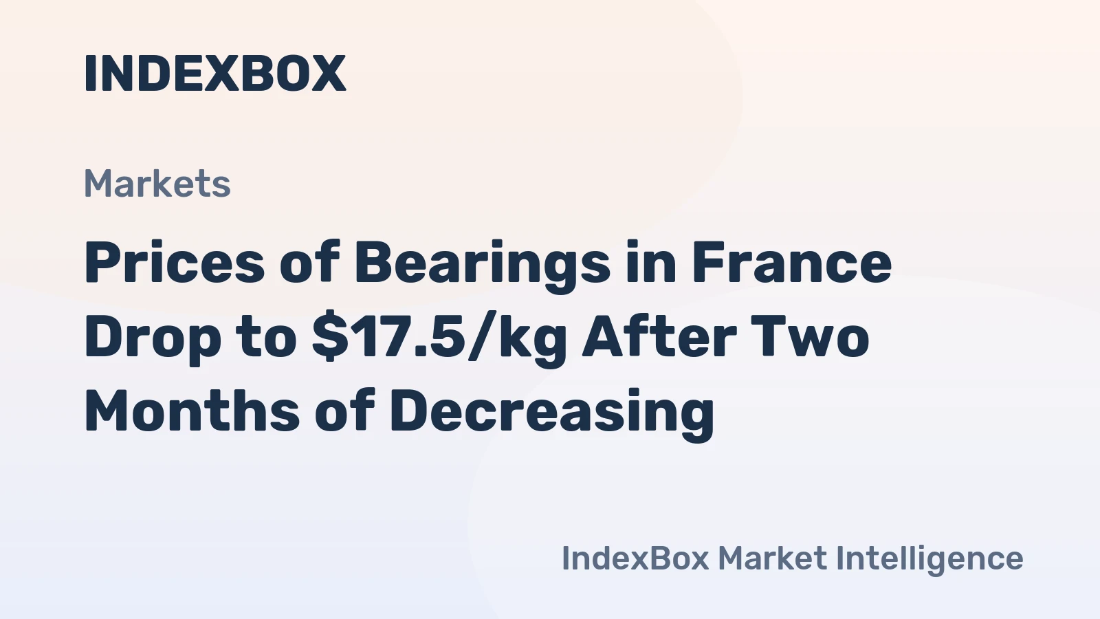 Prices of Bearings in France Drop to $17.5/kg After Two Months of Decreasing