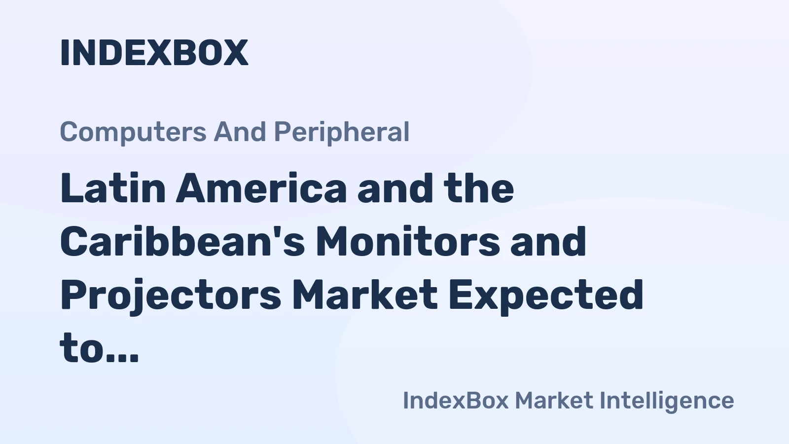 Latin America and the Caribbean's Monitors and Projectors Market Expected to See Slight Growth with +0.8% CAGR