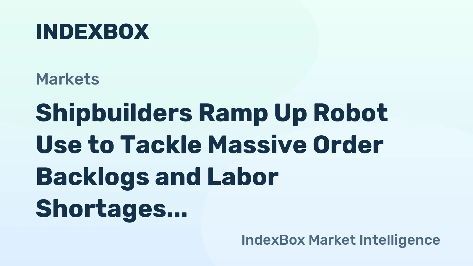 Shipbuilders Ramp Up Robot Use to Tackle Massive Order Backlogs and Labor Shortages