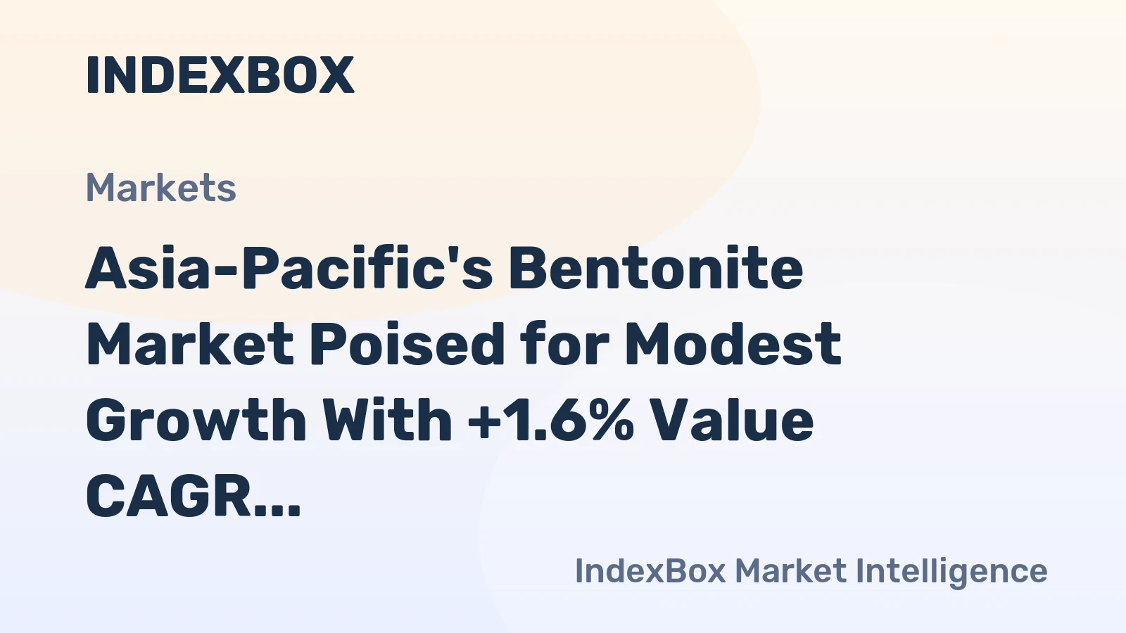 Asia-Pacific's Bentonite Market Poised for Modest Growth With +1.6% Value CAGR Forecast