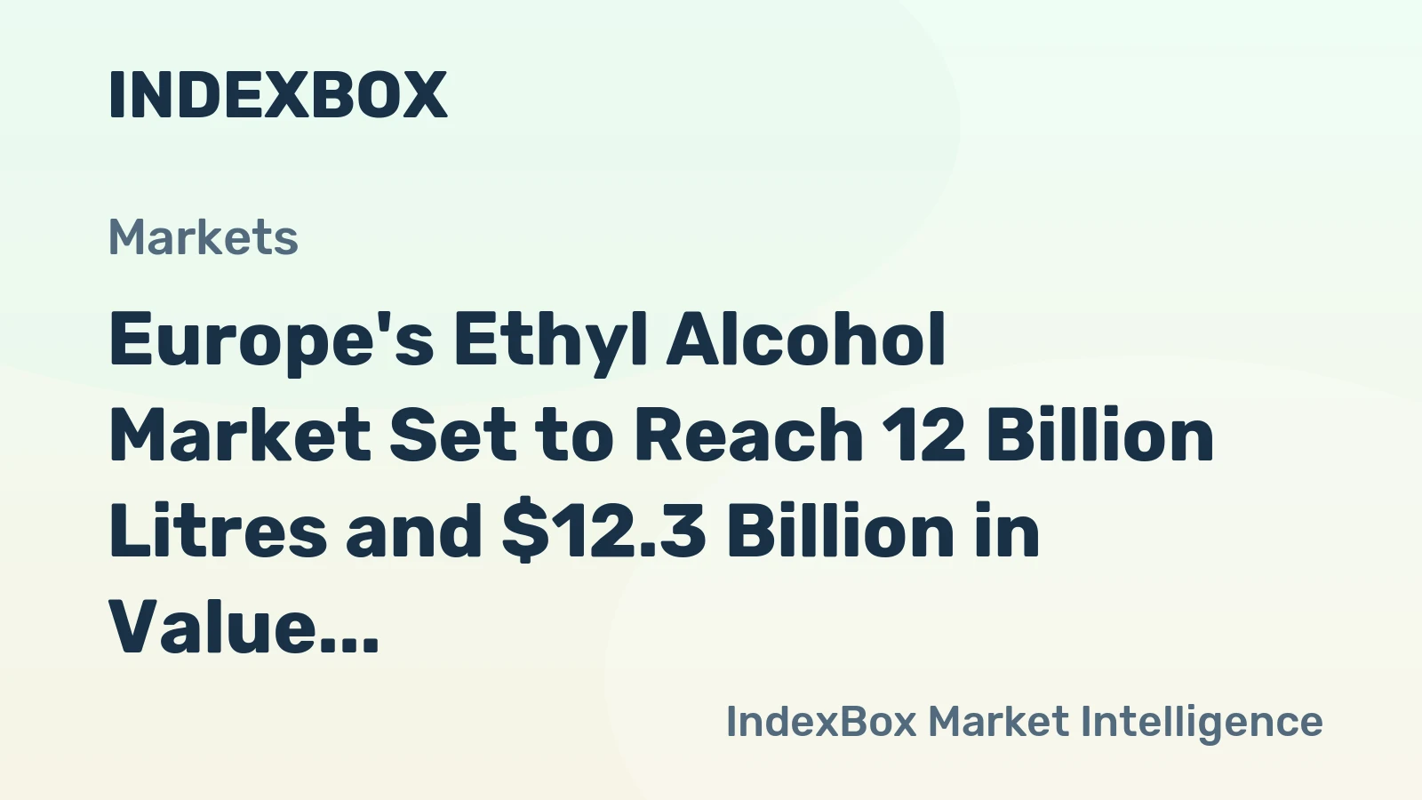 Europe's Ethyl Alcohol Market Set to Reach 12 Billion Litres and $12.3 Billion in Value by 2035
