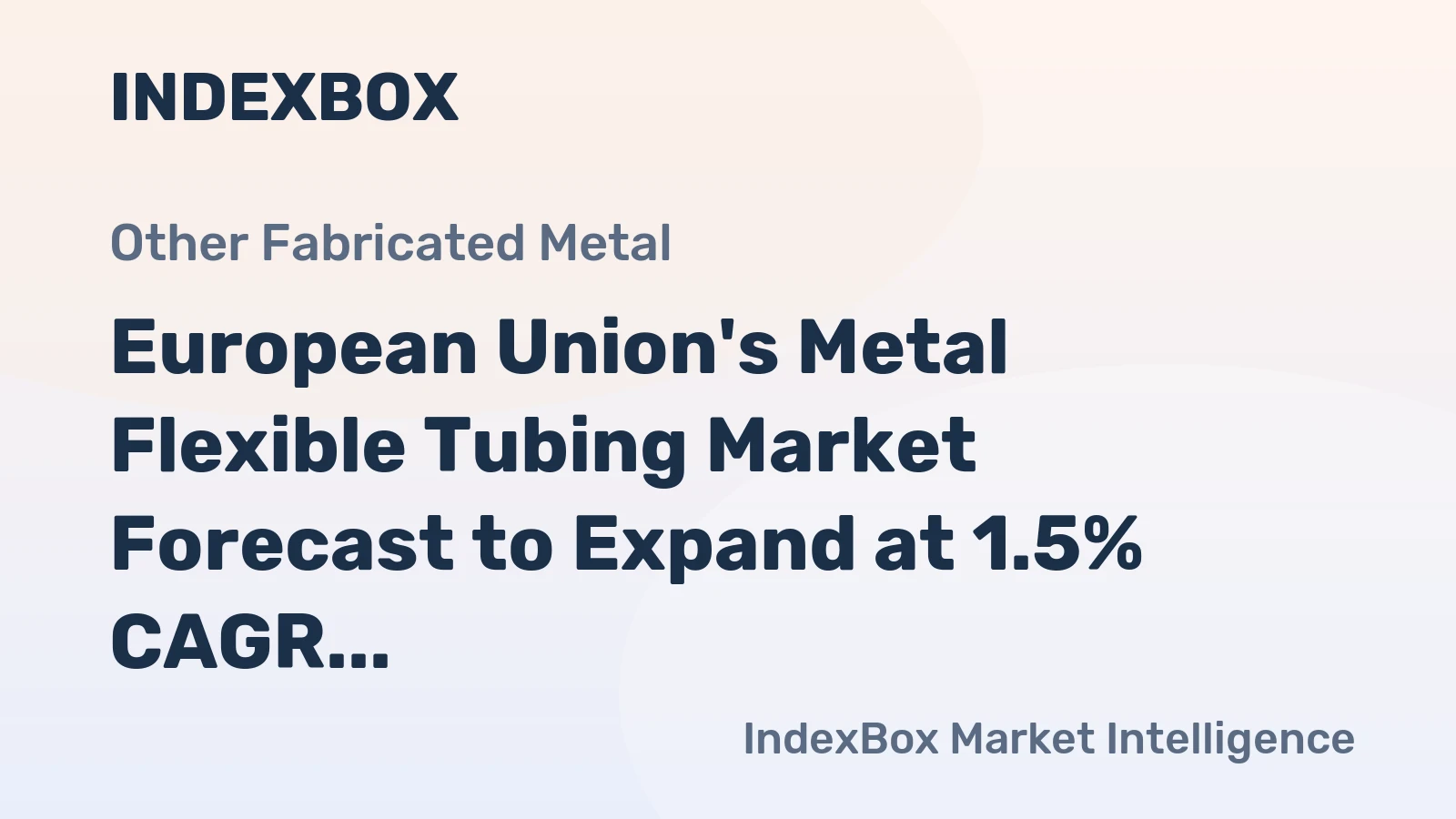 European Union's Metal Flexible Tubing Market Forecast to Expand at 1.5% CAGR Through 2035