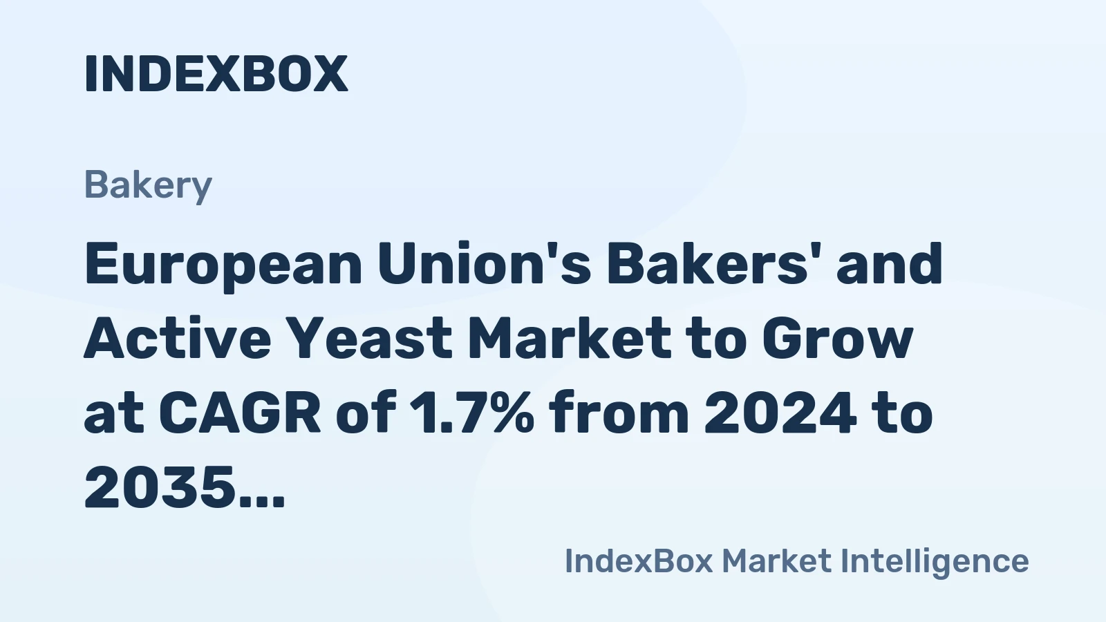 European Union's Bakers' and Active Yeast Market to Grow at CAGR of 1.7% from 2024 to 2035, Reaching $2.6B by End of Forecast Period