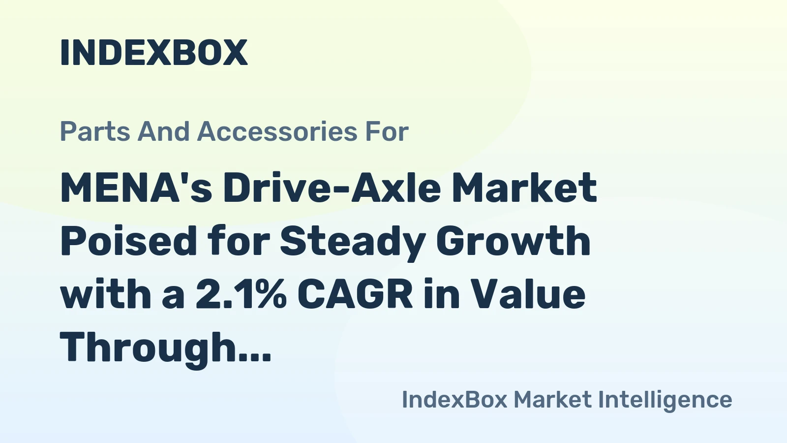 MENA's Drive-Axle Market Poised for Steady Growth with a 2.1% CAGR in Value Through 2035