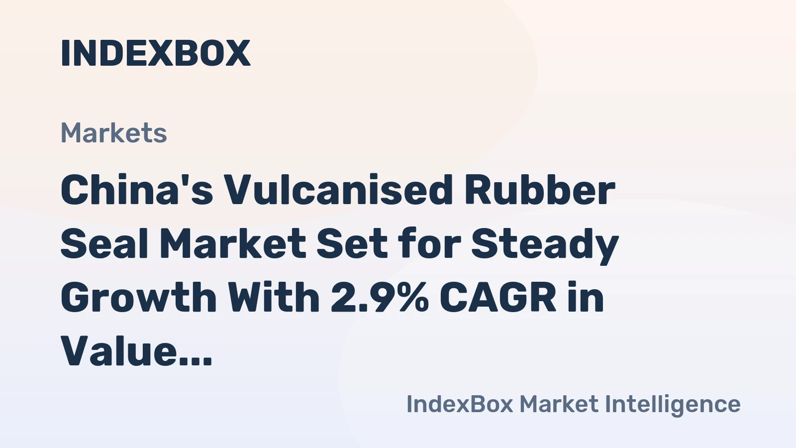 China's Vulcanised Rubber Seal Market Set for Steady Growth With 2.9% CAGR in Value